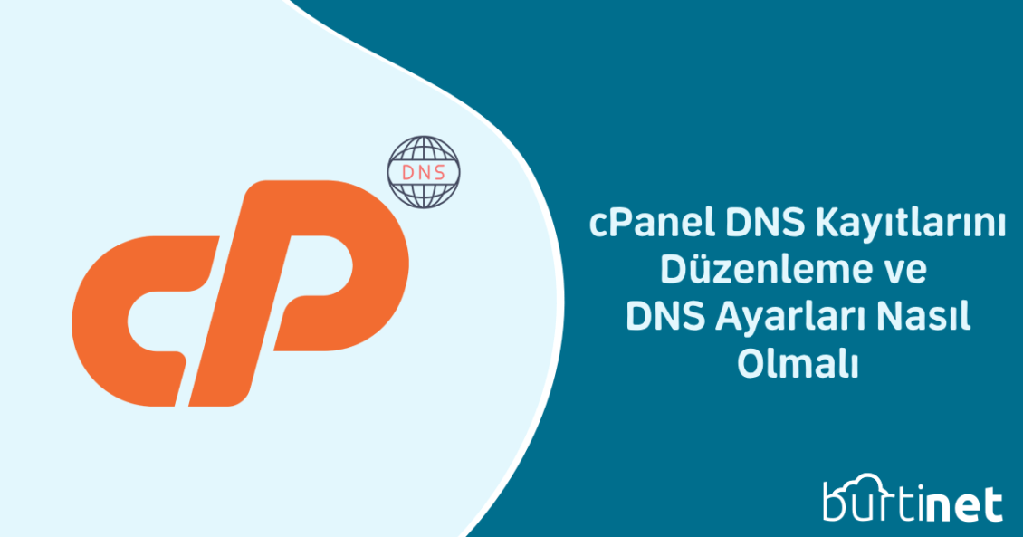 cPanel DNS Kayıtlarını Düzenleme ve DNS Ayarları Nasıl Olmalı - BurtiNET