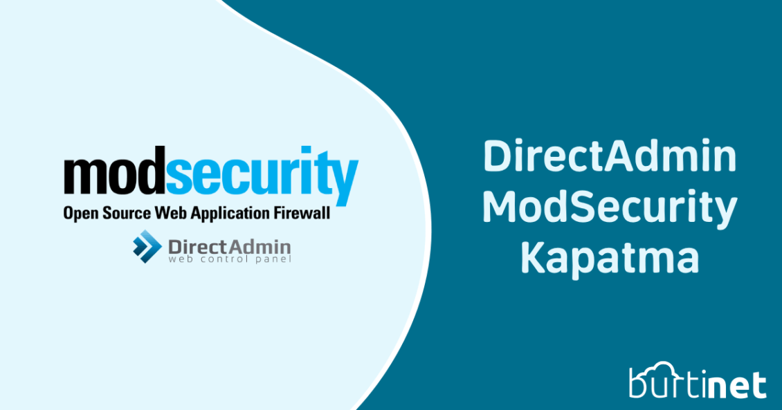 DirectAdmin ModSecurity Kapatma - BurtiNET