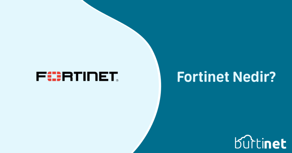 Fortinet Nedir? - BurtiNET
