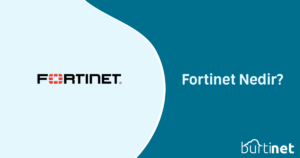 Fortinet Nedir? - BurtiNET