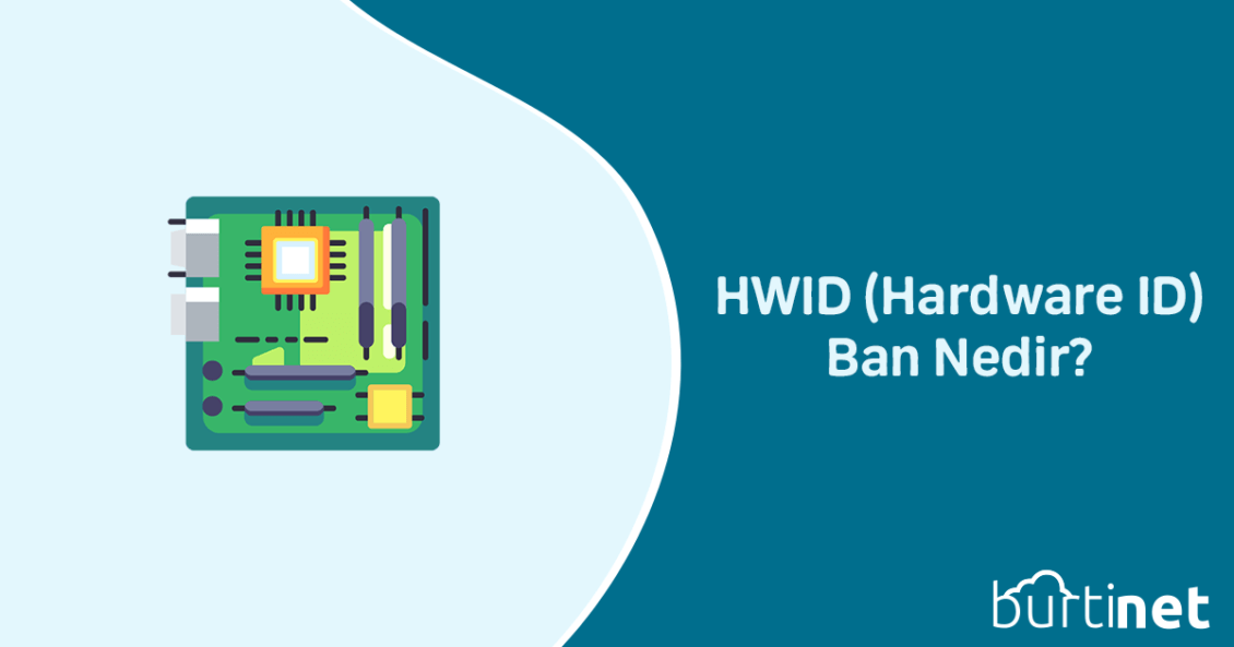 HWID (Hardware ID) Ban Nedir? - BurtiNET