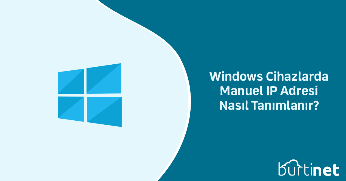 Windows Cihazlarda Manuel IP Adresi Nasıl Tanımlanır? - BurtiNET
